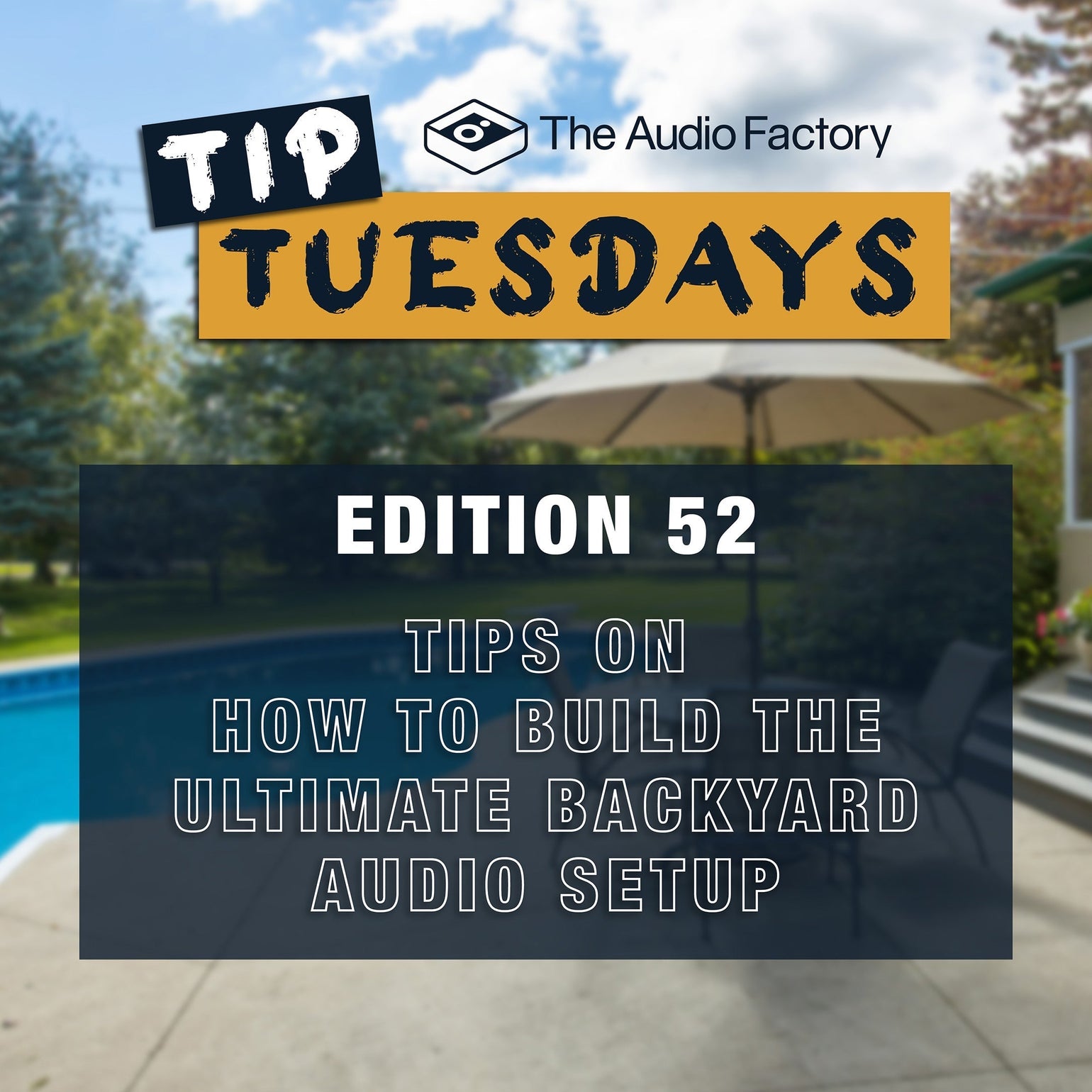 Tip Tuesdays Edition 52: Tips on How to Build the Ultimate Backyard Au – The Audio Factory